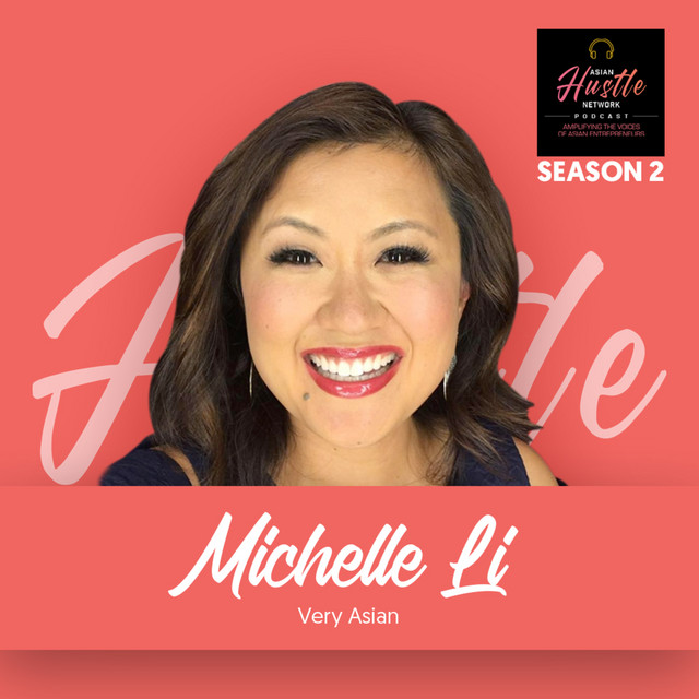 Michelle Li // S2 Ep 145 // Very Asian - Asian Hustle Network