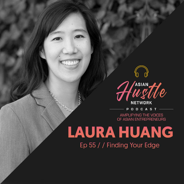 Laura Huang // Ep 55 // Finding Your Edge - Asian Hustle Network