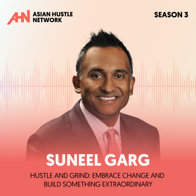 Suneel Garg // S3 Ep 208 // Hustle and Grind: Embrace Change and Build ...
