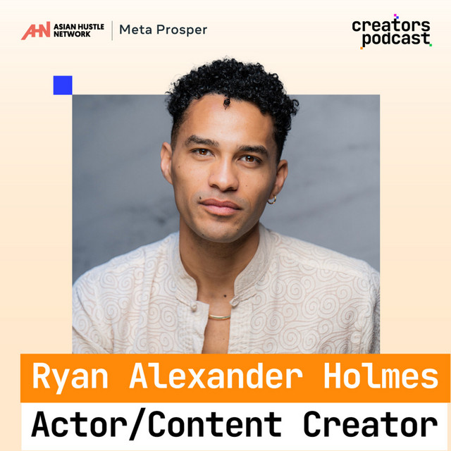 05. Creators Podcast | Ryan Alexander Holmes | AHN x Meta Prosper ...