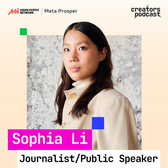 04. Creators Podcast | Sophia Li | AHN x Meta Prosper - Asian Hustle ...
